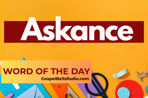 Word of the Day - ASKANCE - GospelBells Radio